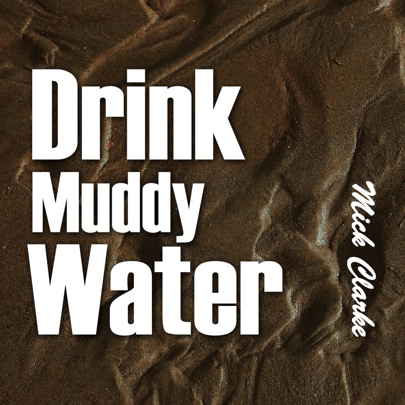 Mick Clarke - Mick Clarke - Drink Muddy Water